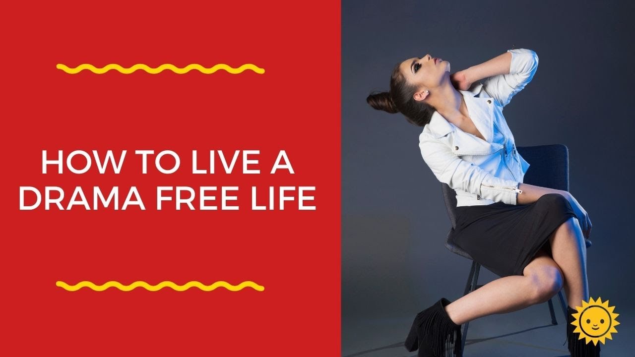 How to Live a Drama Free Life: Everything You Need To Know - YouTube