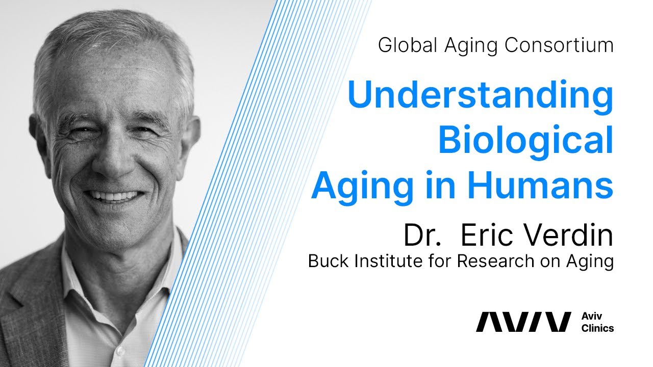Dr. Eric Verdin of the Global Aging Consortium | Understanding ...