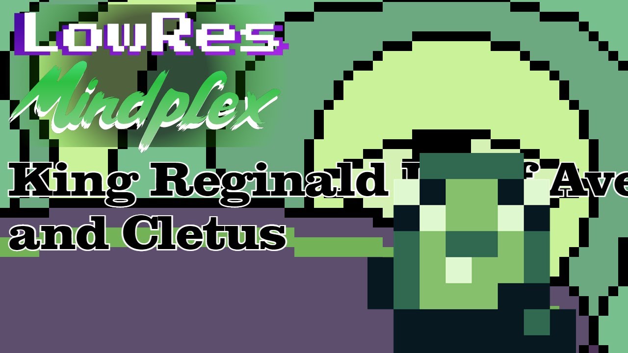 LowRes Mindplex - King Reginald III of Avenbroth and Cletus - 3 Day ...