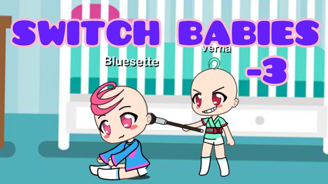 SWITCH BABIES - 3 ☺️🌀💠 l Part 3 l GachaLife - YouTube