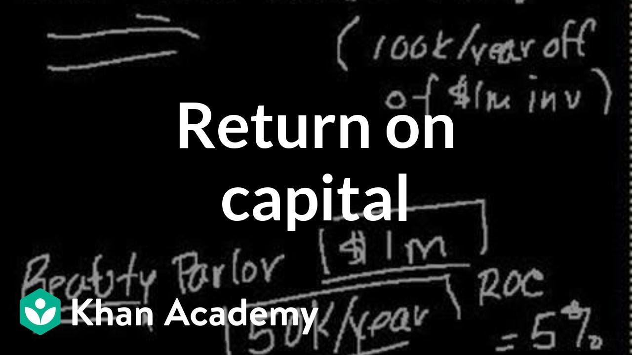 Return on capital | Finance & Capital Markets | Khan Academy - YouTube