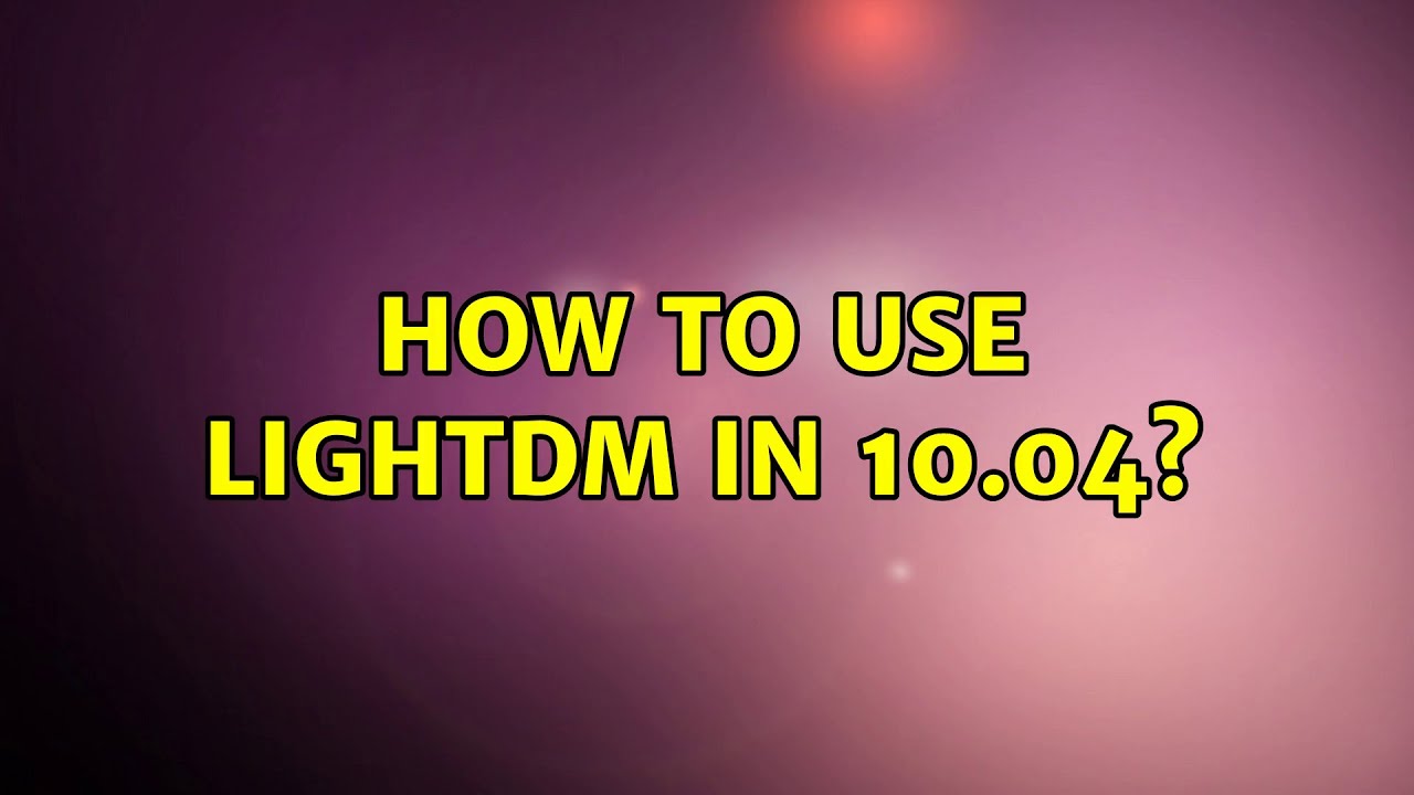 Ubuntu How To Use Lightdm In 1004 Youtube