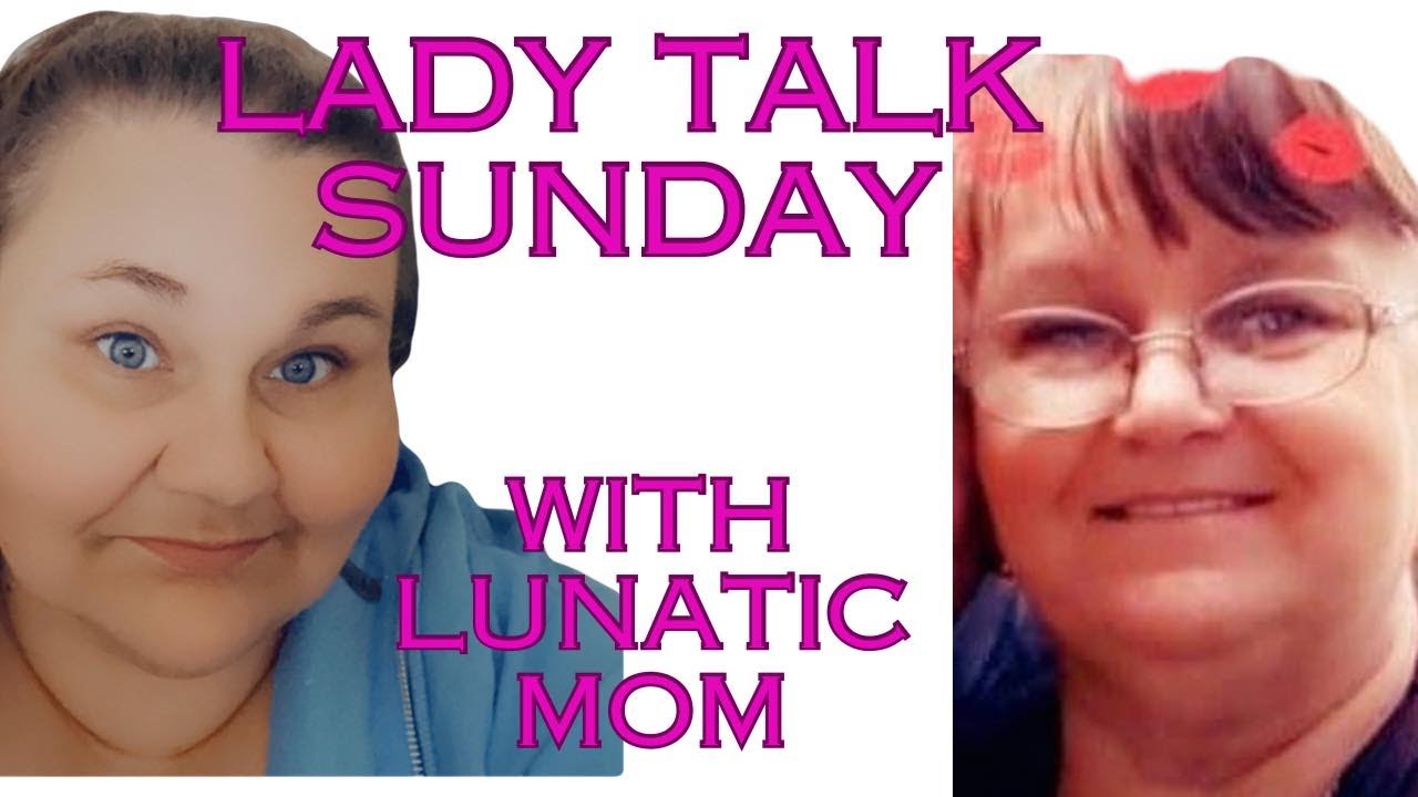 LADY TALK SUNDAY WITH LUNATIC MOM PART 1 - YouTube