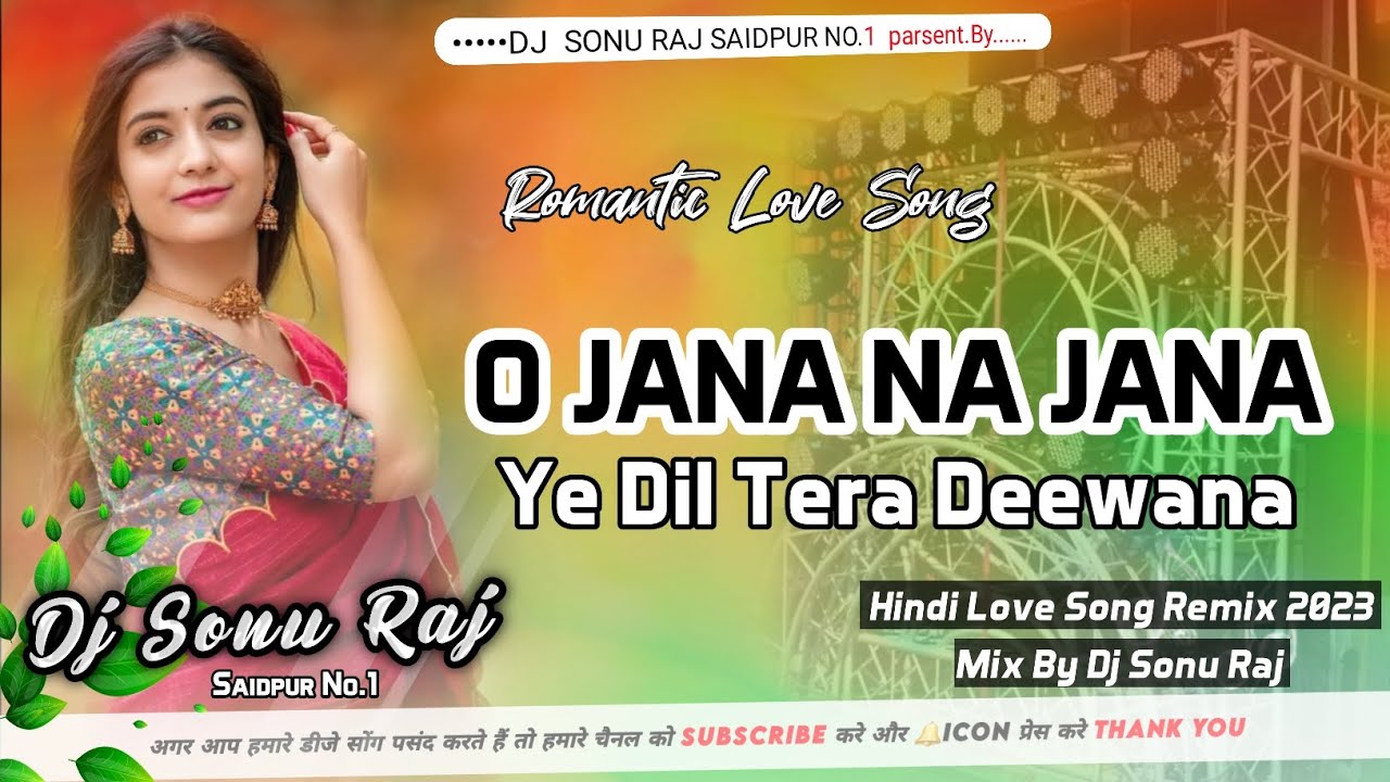 O Jana Na Jana Ye Tera Diwana Hindi Dj Remix Song ( Mix By Dj Sonu Raj ...