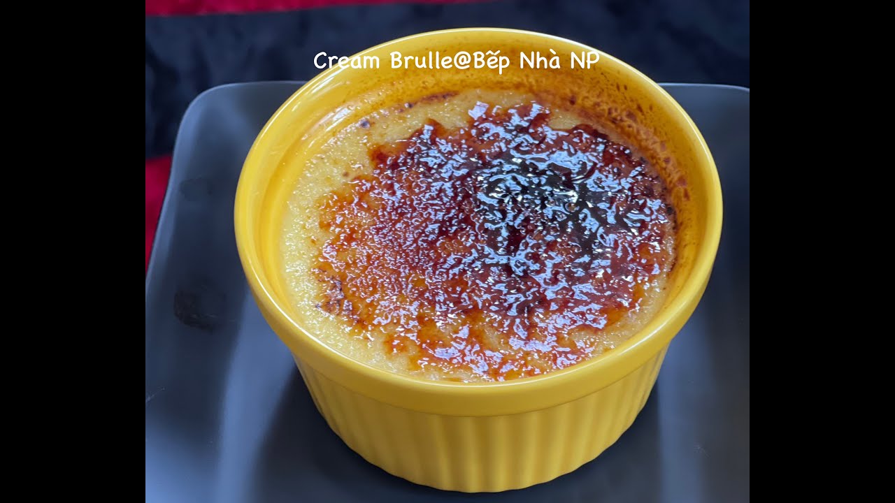 CÁCH LÀM BÁNH CREAM BRÛLÉE - Tuyệt ngon, dễ làm, và nguyên liệu dễ tìm ...