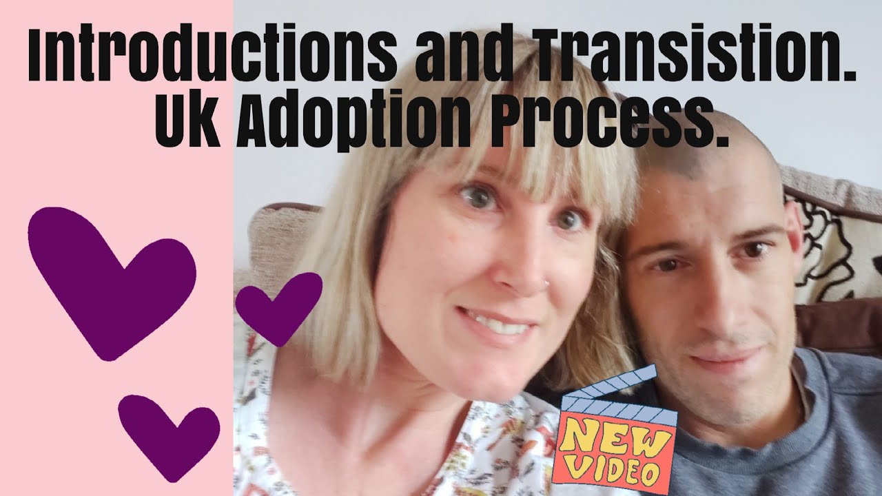 Introductions & Transistion of Adoption | Adoption Process | UK ...