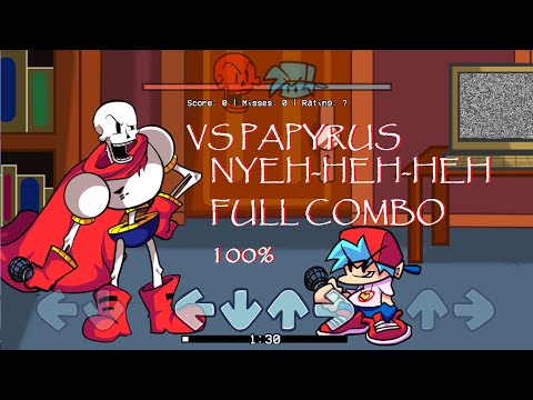 NYEH-HEH-HEH FULL COMBO 100% - VS PAPYRUS - FNF' SKELETON BROS - FRIDAY NIGHT FUNKIN' MODS