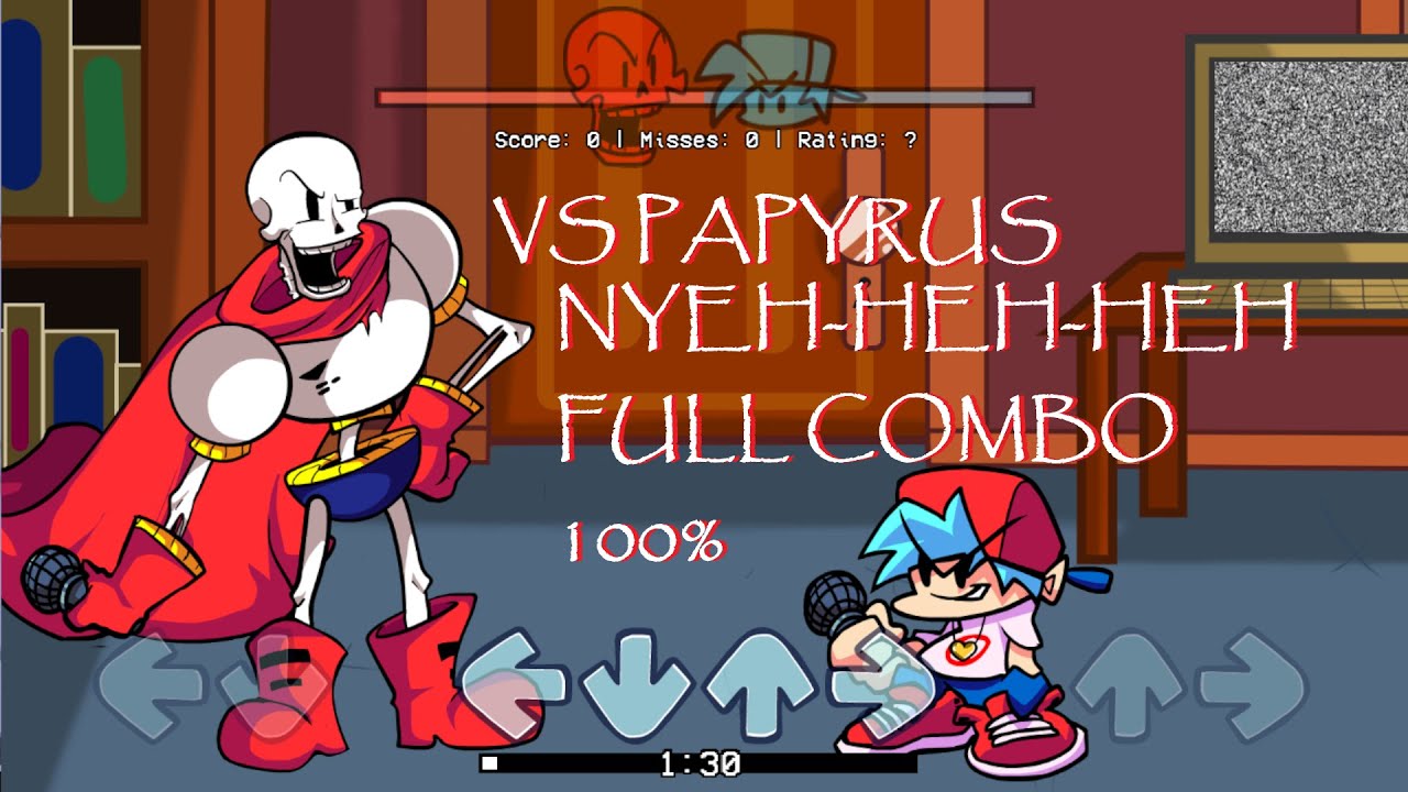 NYEH-HEH-HEH FULL COMBO 100% - VS PAPYRUS - FNF' SKELETON BROS - FRIDAY ...