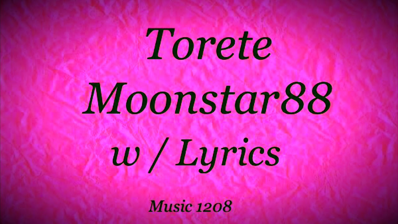Torete by Moonstar88 w / Lyrics - YouTube
