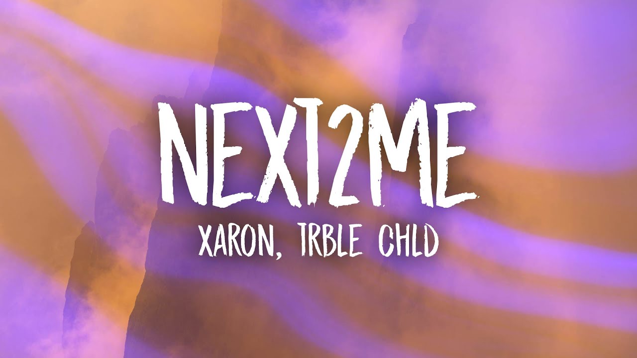 Xaron TRBLE CHLD - NEXT2ME (Lyrics) - YouTube