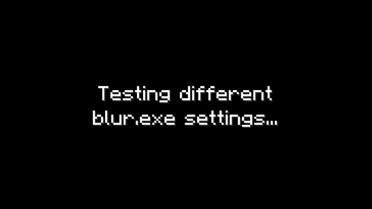 Testing out different blur.exe settings... - YouTube