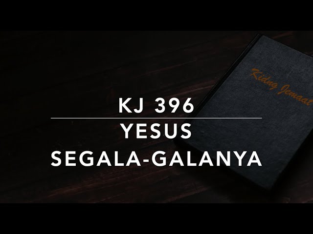KJ 396 Yesus Segala-galanya (Jesus is All the World to Me) - Kidung ...
