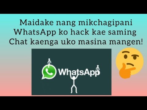 Mikchatangni WhatsApp ko maidake Hack kagen.🤔🤫