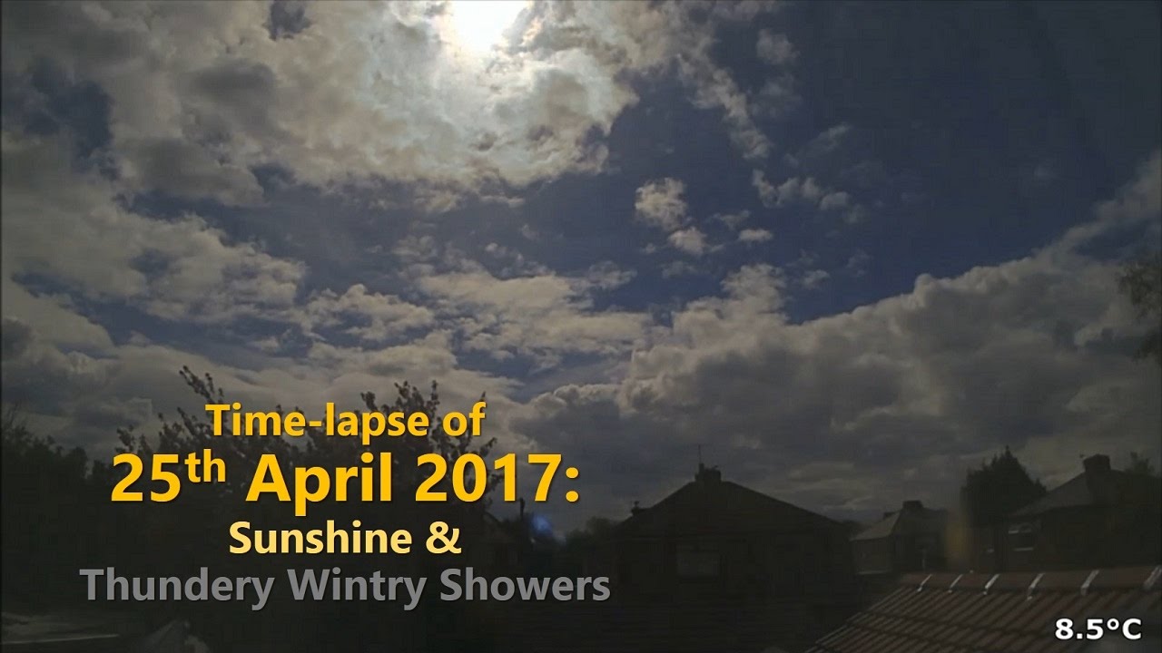 25 April 2017 Time-lapse: Sunshine and thundery wintry showers - YouTube