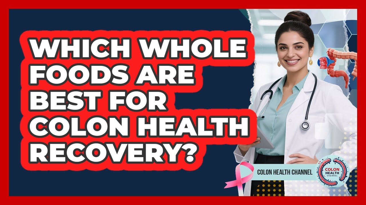 Which Whole Foods Are Best For Colon Health Recovery? - YouTube