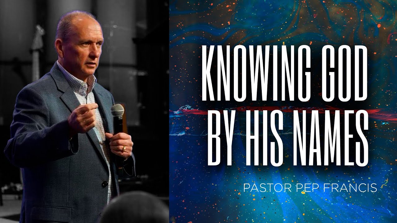 Knowing God By His Names | Pastor Pep Francis - YouTube