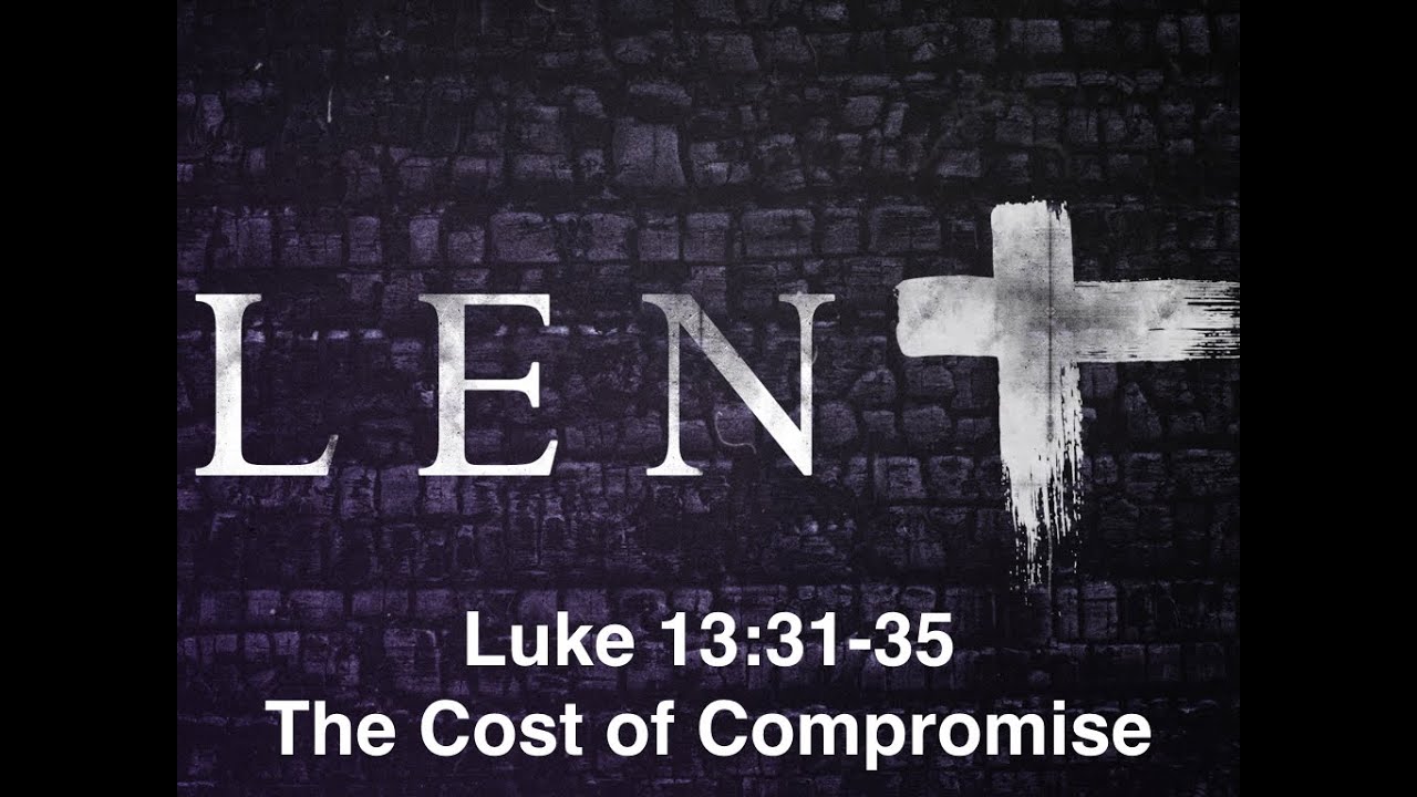 Luke 13 31 35 The Cost Of Compromise YouTube
