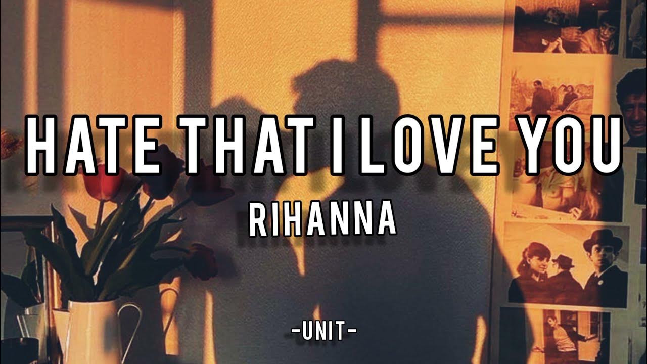 HATE THAT I LOVE YOU - Rihanna (Lyrics and Audio) - YouTube