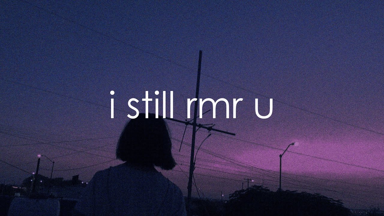 𝘐 𝘴𝘵𝘪𝘭𝘭 𝘳𝘦𝘮𝘦𝘮𝘣𝘦𝘳 𝘺𝘰𝘶. - YouTube