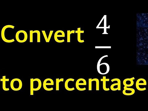 Convert 4/6 to percentage . 4 over 6 . convert fraction to percentage ...
