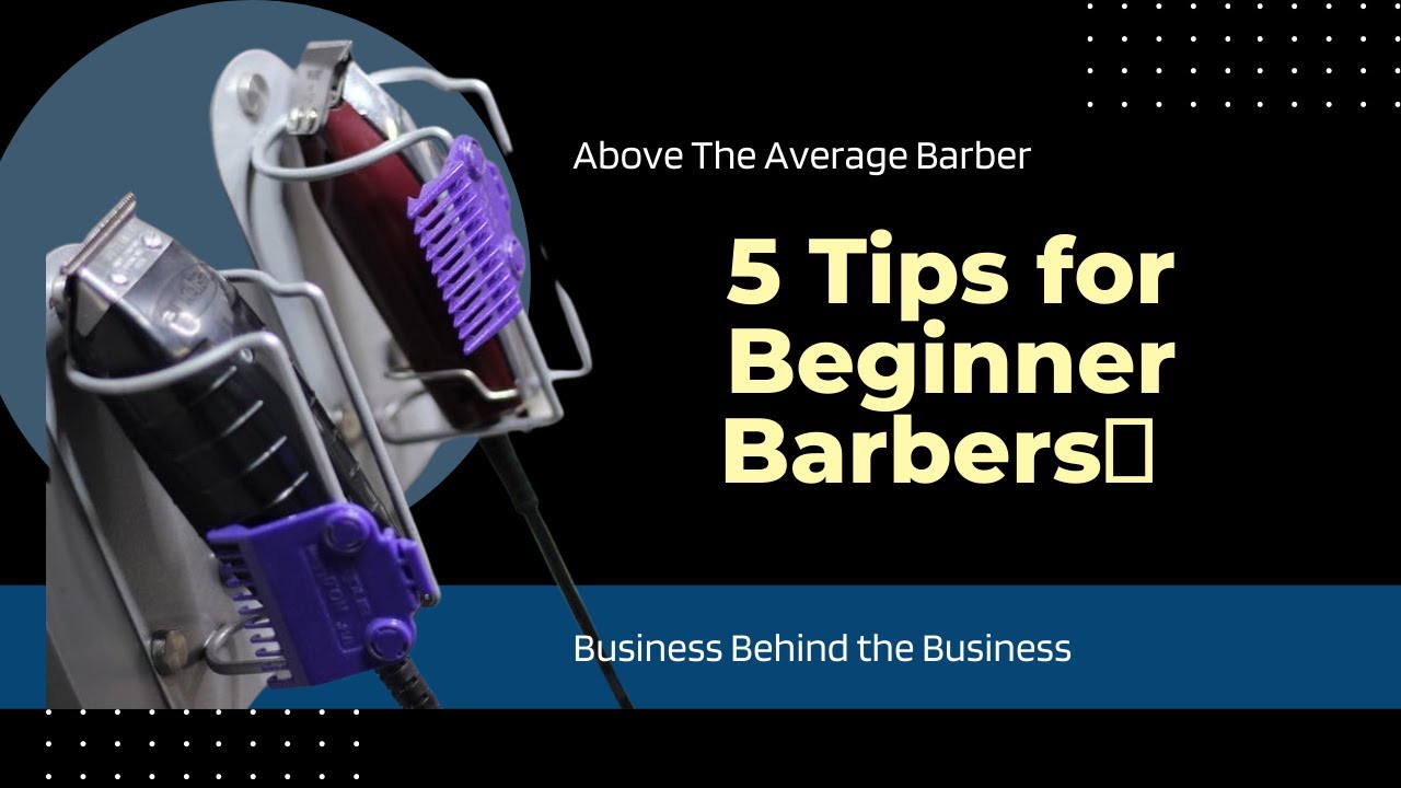 5 Tips for Beginner Barbers - Business Strategy Advice for Barbers ...