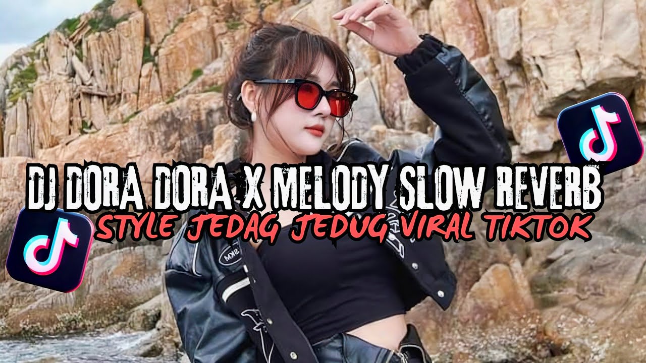 DJ DORA DORA X MELODY SLOW REVERB || STYLE JEDAG JEDUG VIRAL TIKTOK ...