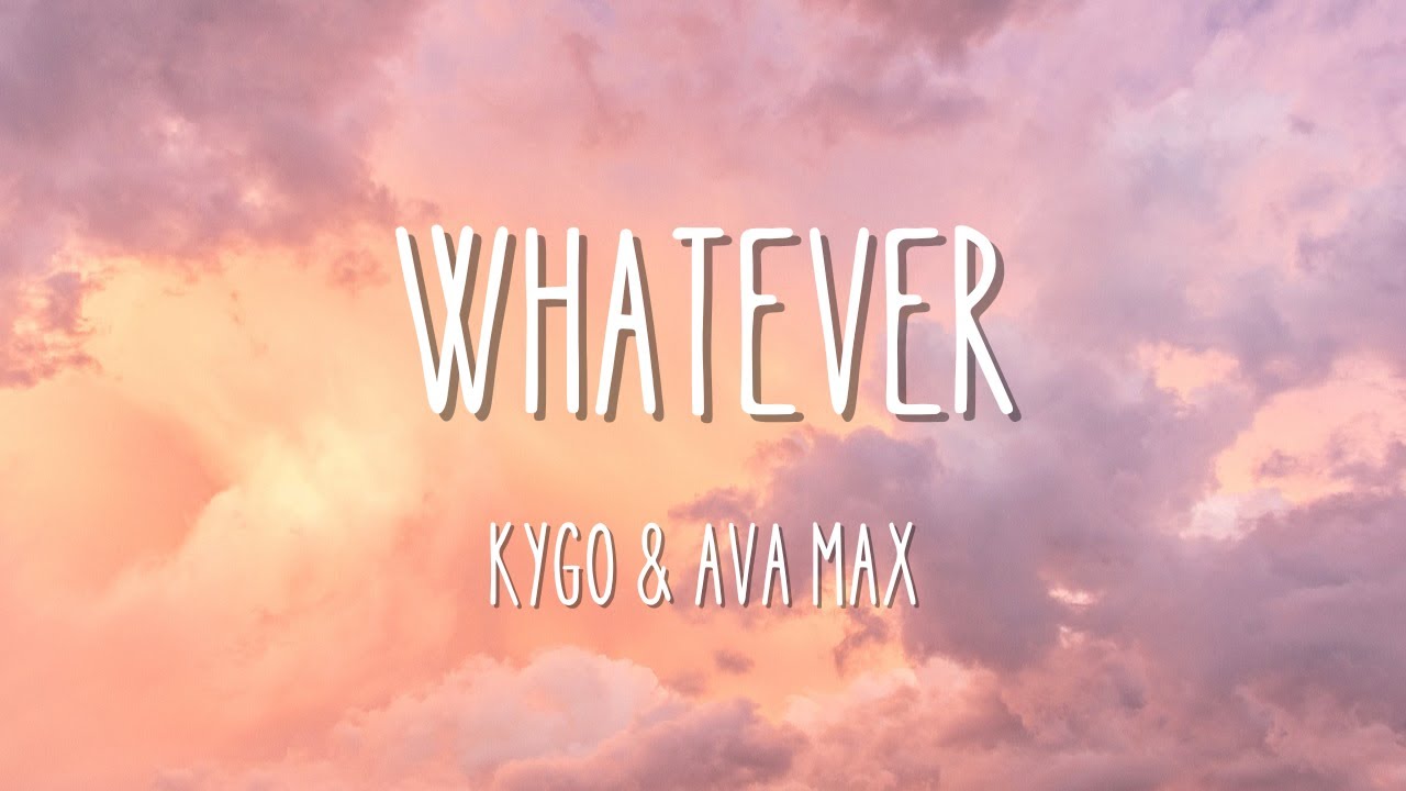 Kygo & Ava Max | Whatever (Lyrics) - YouTube