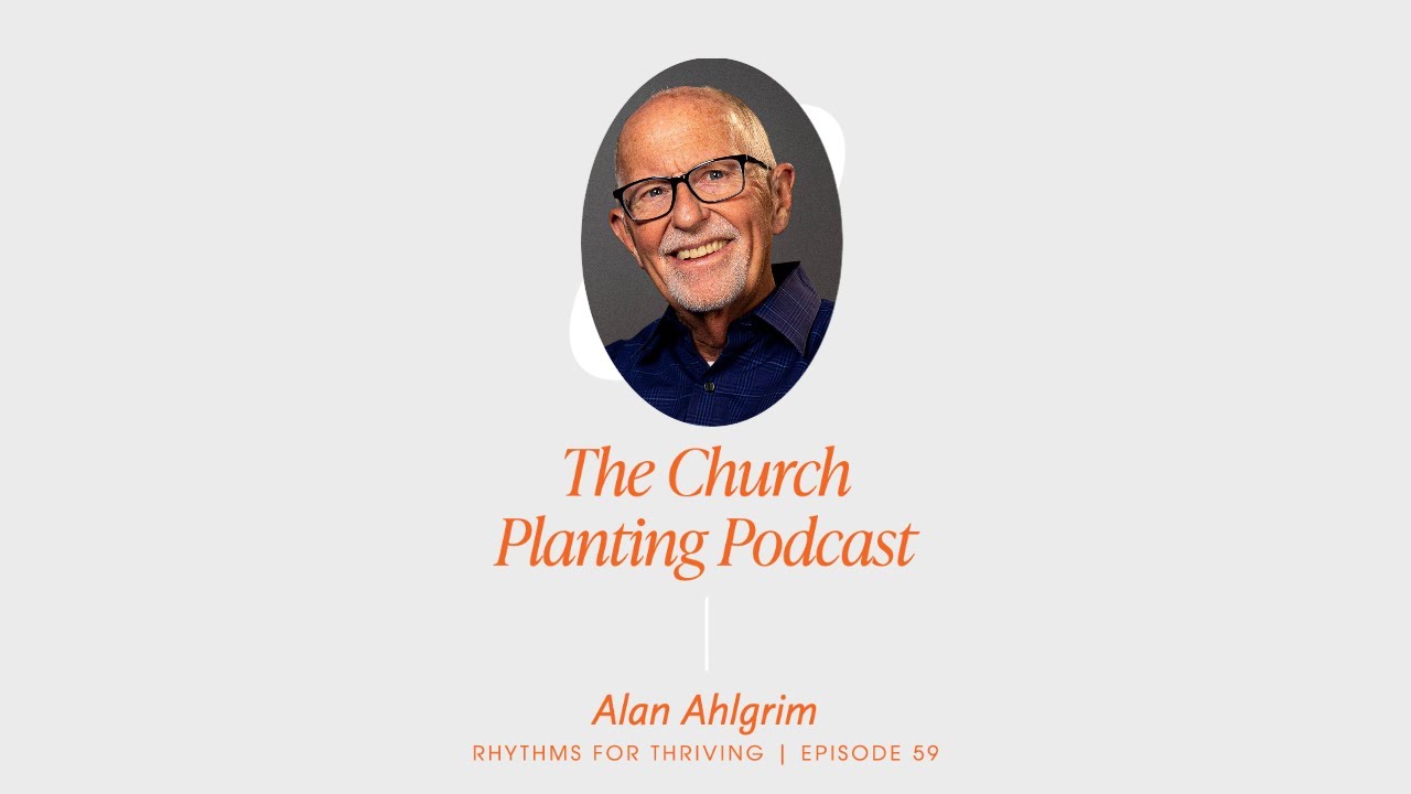 Episode 59 - Rhythms for Thriving with Alan Ahlgrim - The Church ...