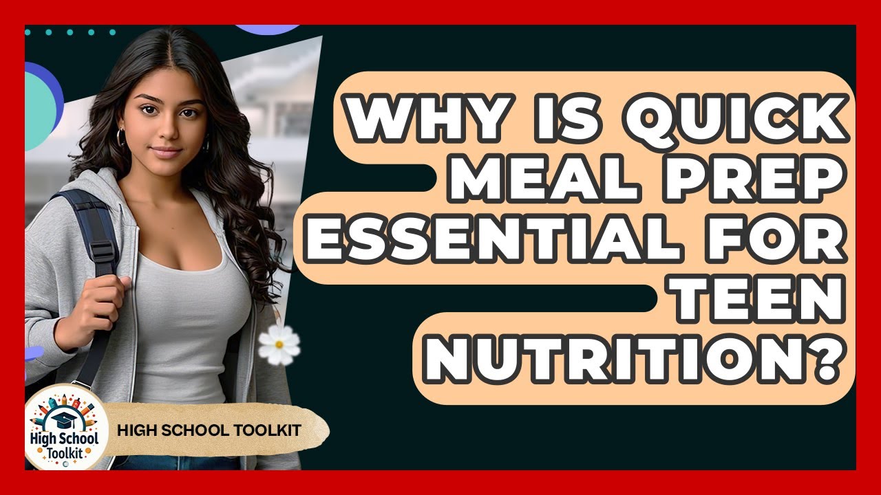 Why Is Quick Meal Prep Essential For Teen Nutrition? - High School ...