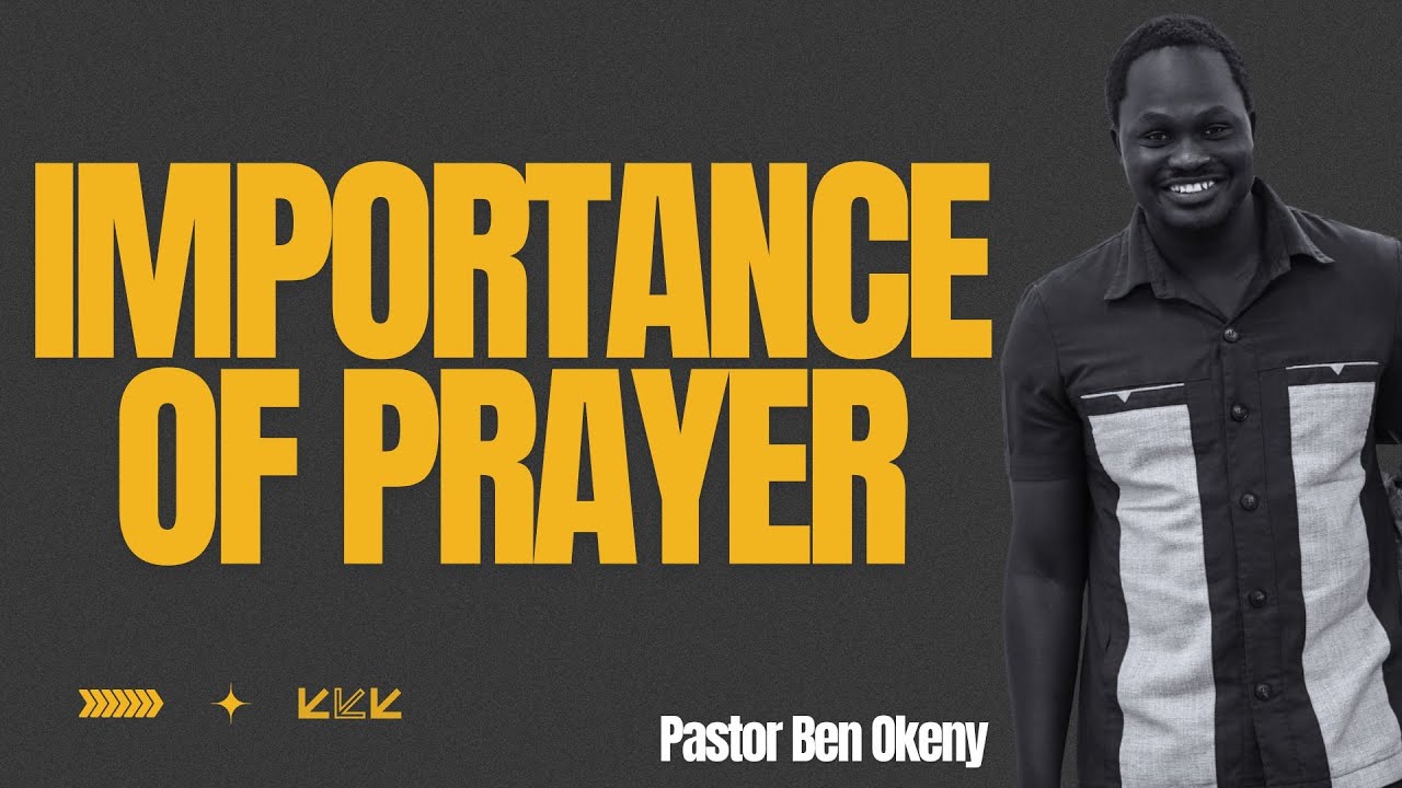Pastor Ben Okeny- Importance of prayer - YouTube