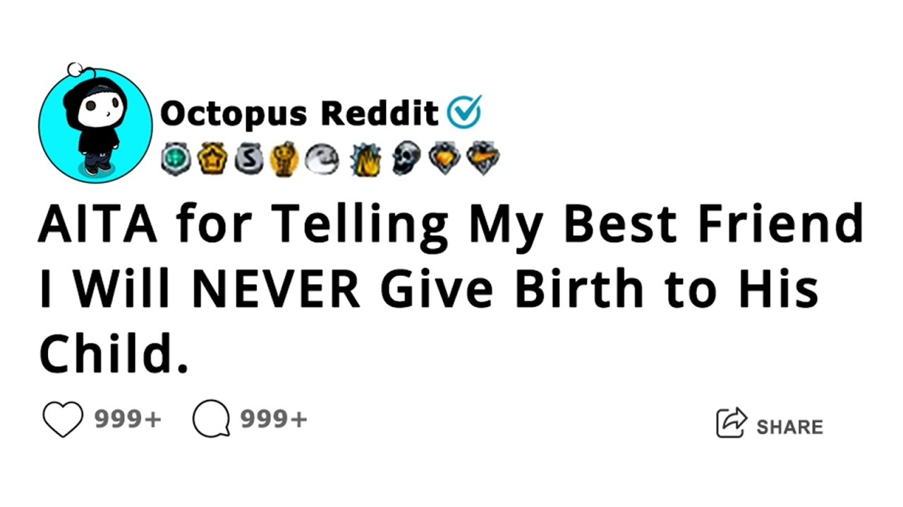 AITA for Telling My Best Friend I Will NEVER Give Birth to His Child ...