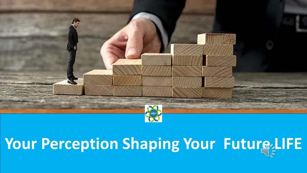 Your Perception Shaping Your Future LIFE - YouTube