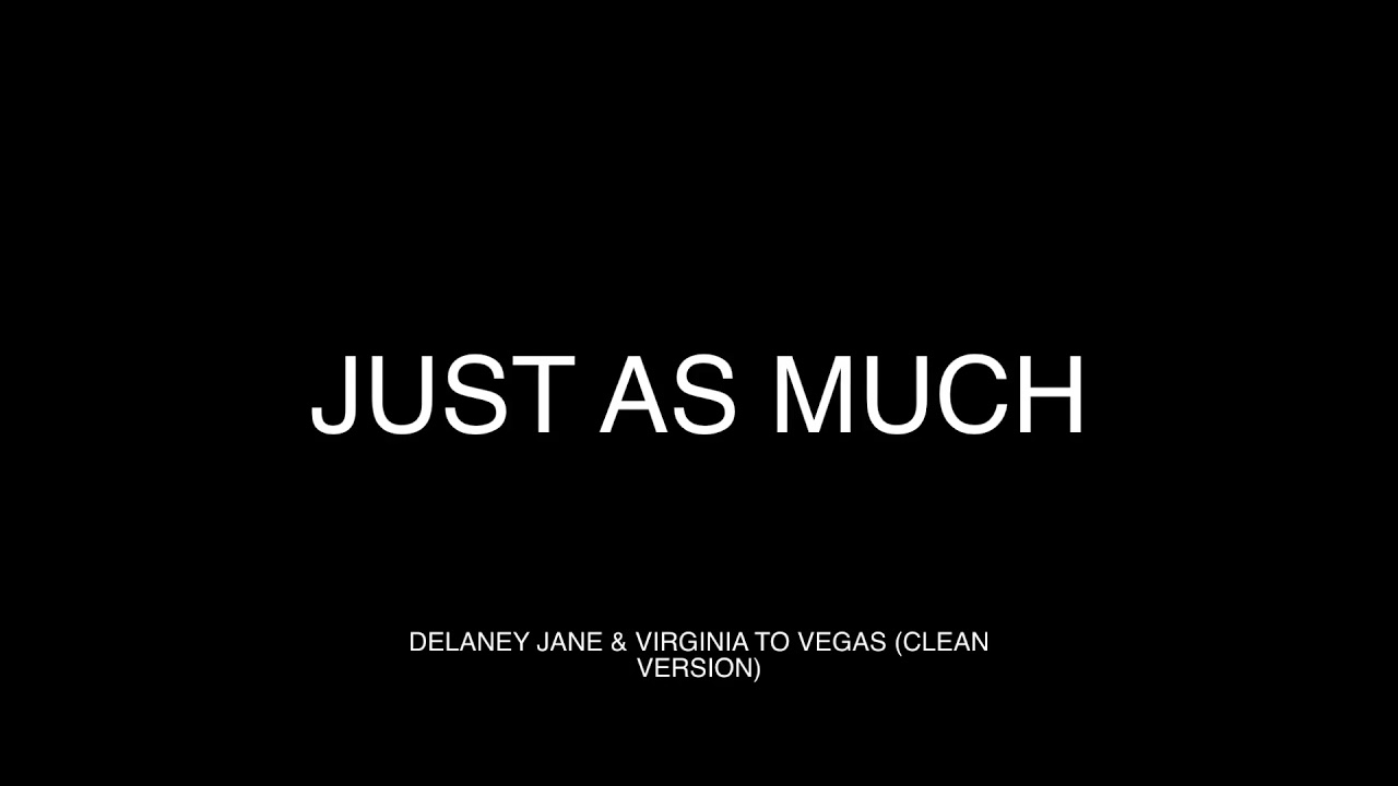 Just as Much - Delaney Jane (ft. Virginia to Vegas) CLEAN LYRICS - YouTube