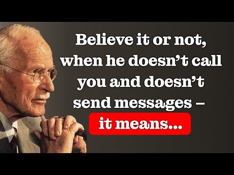 Believe it or not, when he doesn’t call or message you, it means… – Carl Jung