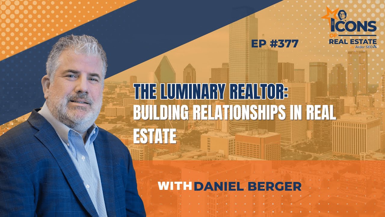 The Luminary Realtor: Building Relationships in Real Estate with Daniel ...