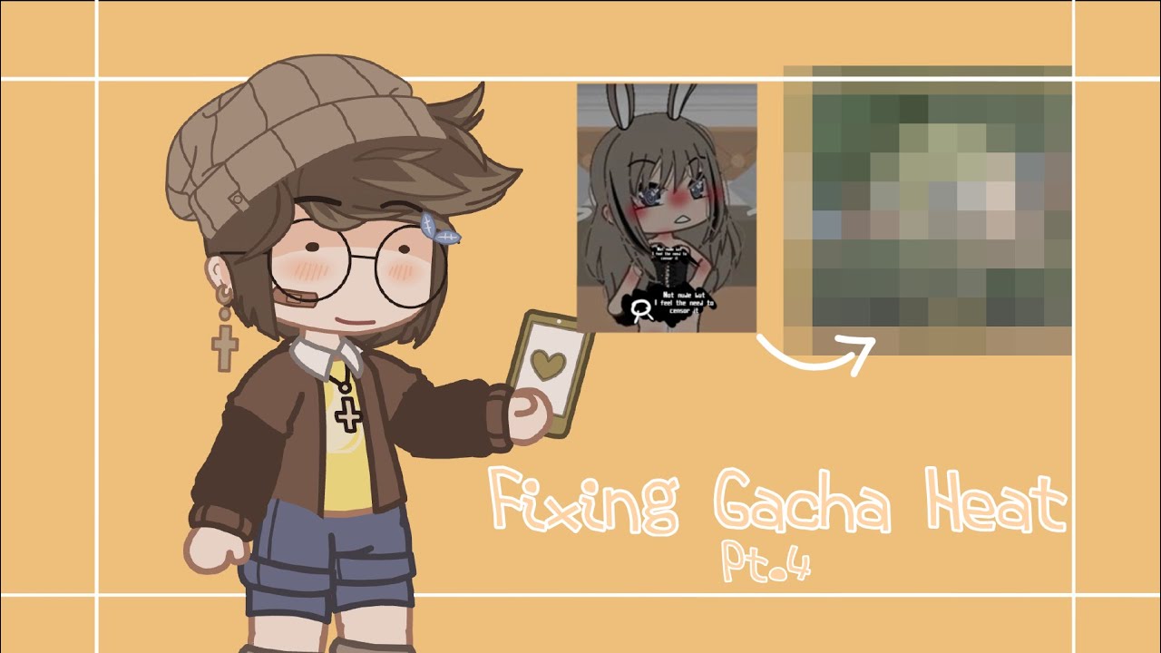 Fixing Gacha Heat || 4/? || ⚠️Somewhat inappropriate ig || - YouTube