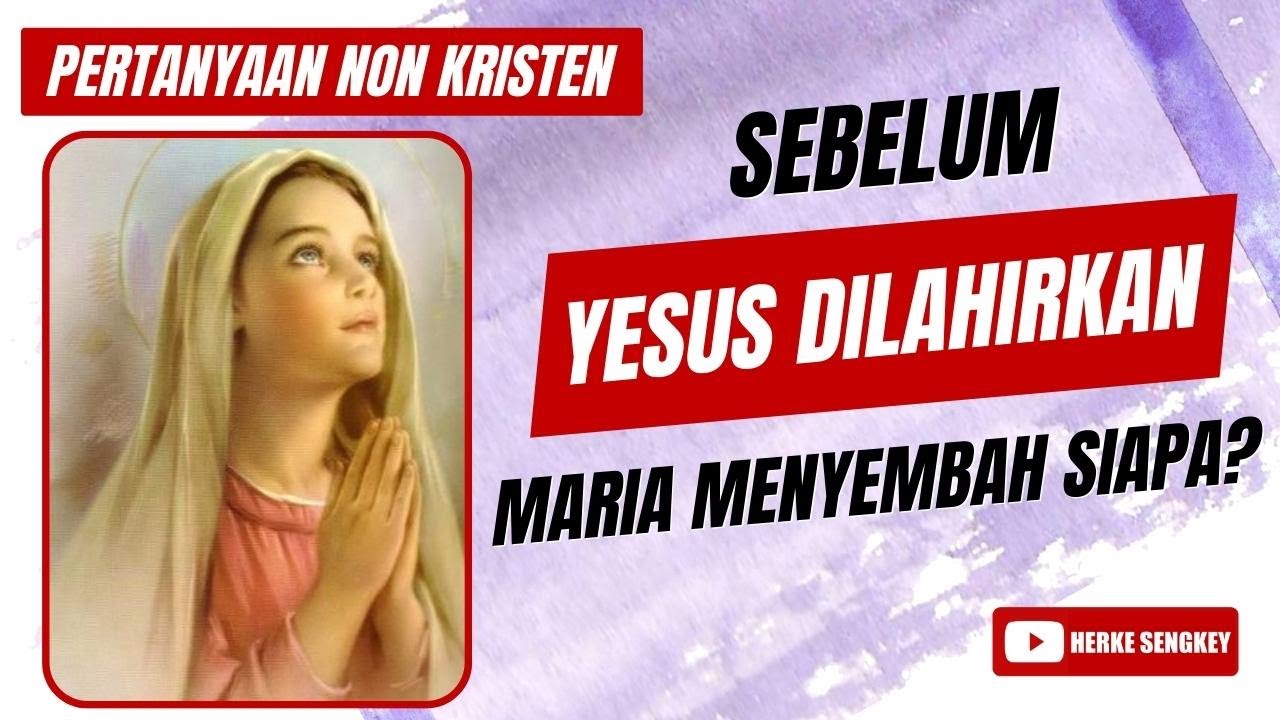 SEBELUM YESUS LAHIR, MARIA MENYEMBAH SIAPA? - Apologet Kristen Joseph ...