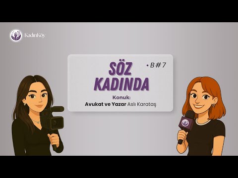 Söz Kadında #7 | Avukat ve Yazar Aslı Karataş ile Hukuk, Adalet ve Kadınların Hak Mücadelesi Üzerine