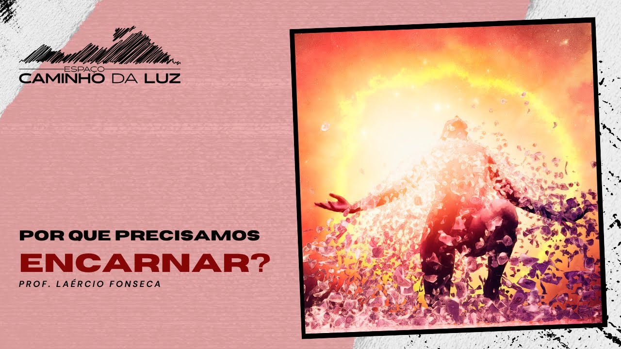 Por que PRECISAMOS encarnar na matéria? | Prof. Laércio Fonseca - YouTube