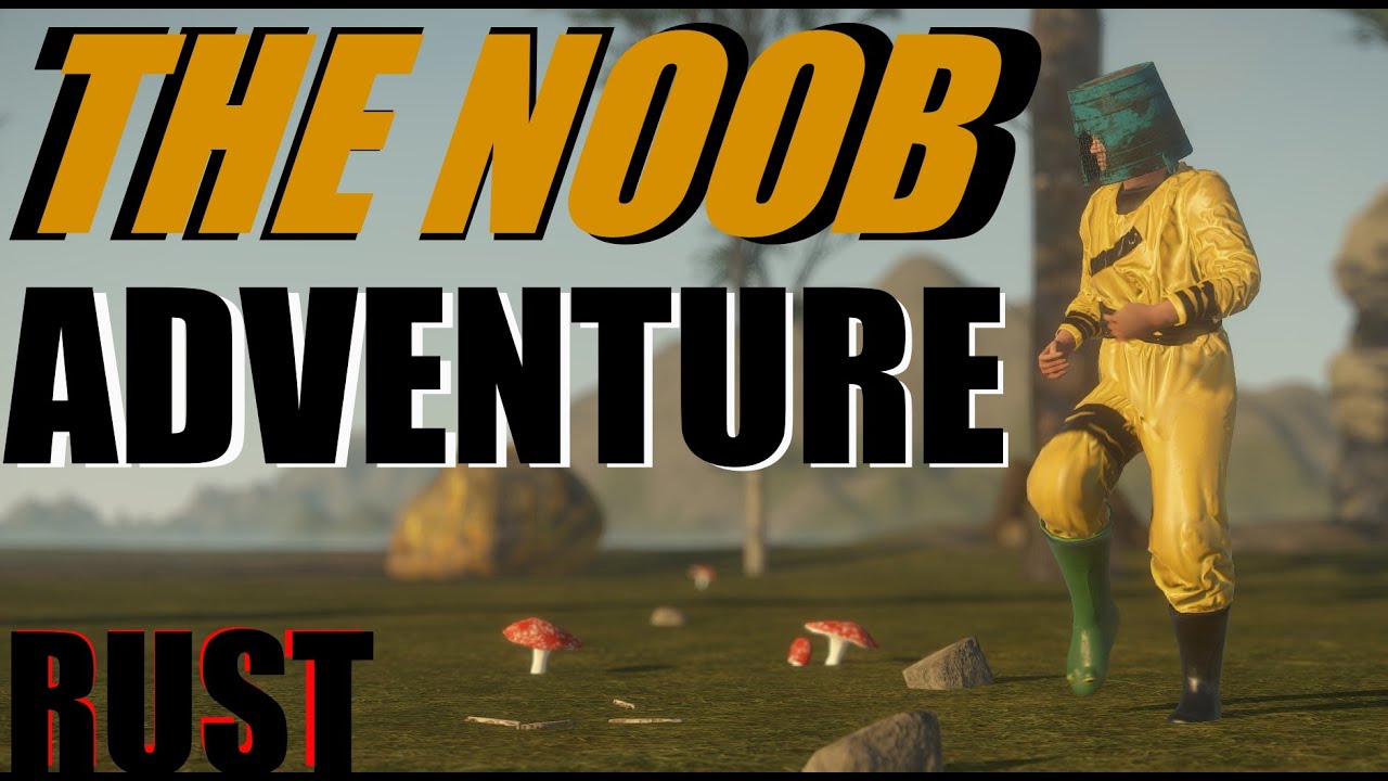 RUST: THE NOOB ADVENTURE - YouTube