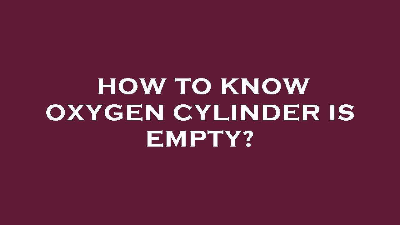 How to know oxygen cylinder is empty? - YouTube