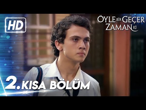 2. Kısa Bölüm | Öyle Bir Geçer Zaman Ki