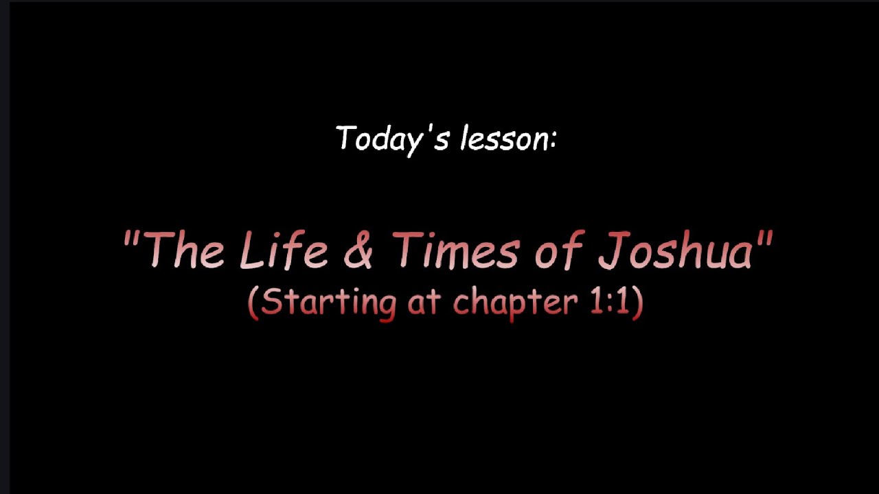 The Life & Times of Joshua (1:1-18) Evening Bible Study Monday ...