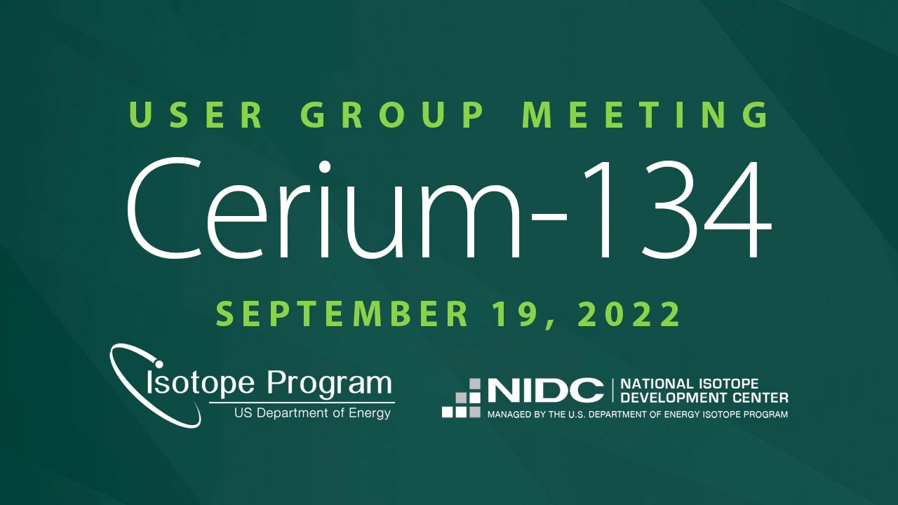 2022 Cerium-134 User Group Meeting - DOE Isotope Program - YouTube