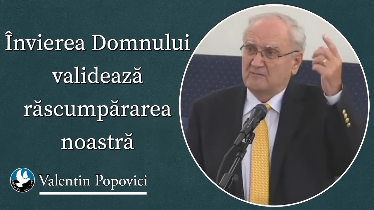 Valentin Popovici - Învierea Domnului validează răscumpărarea noastră ...