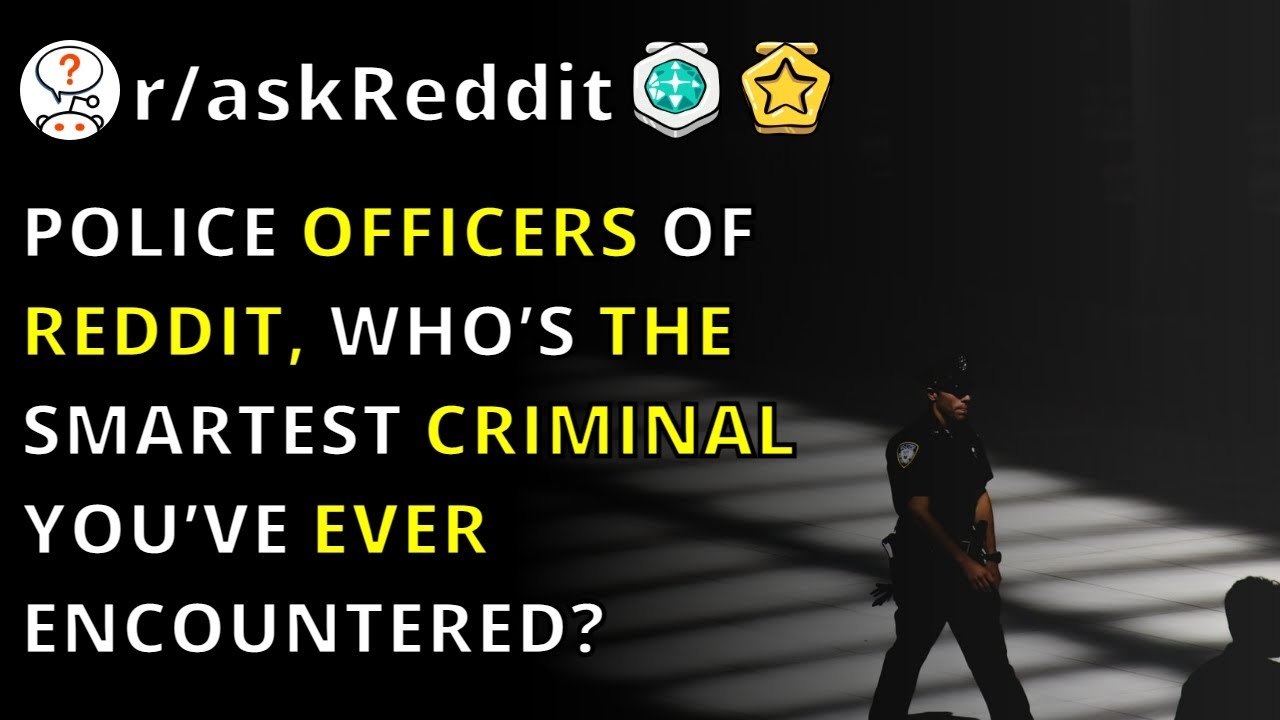 Police Officers Of Reddit, Who’s The Smartest Criminal You’ve Ever ...