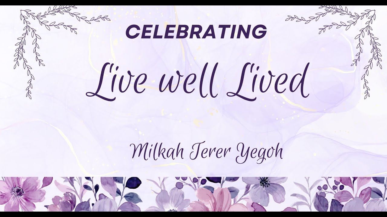 CELEBTATING THE LIFE OF MILKAH TERER YEGOH - YouTube