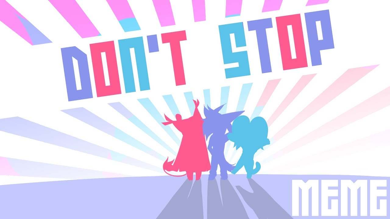 [Meme] Don't Stop - YouTube