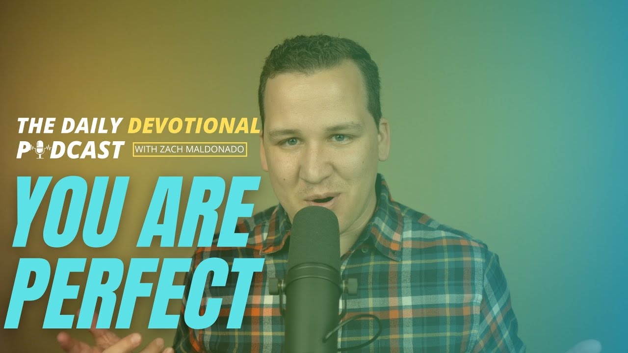 You Are Perfect | The Daily Devotional Podcast with Zach Maldonado ...