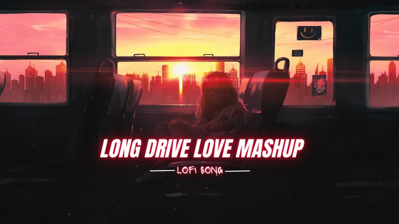 Non Stop Endless Long Drive Love Mashup | Best Of Arijit Singh Mashup ...